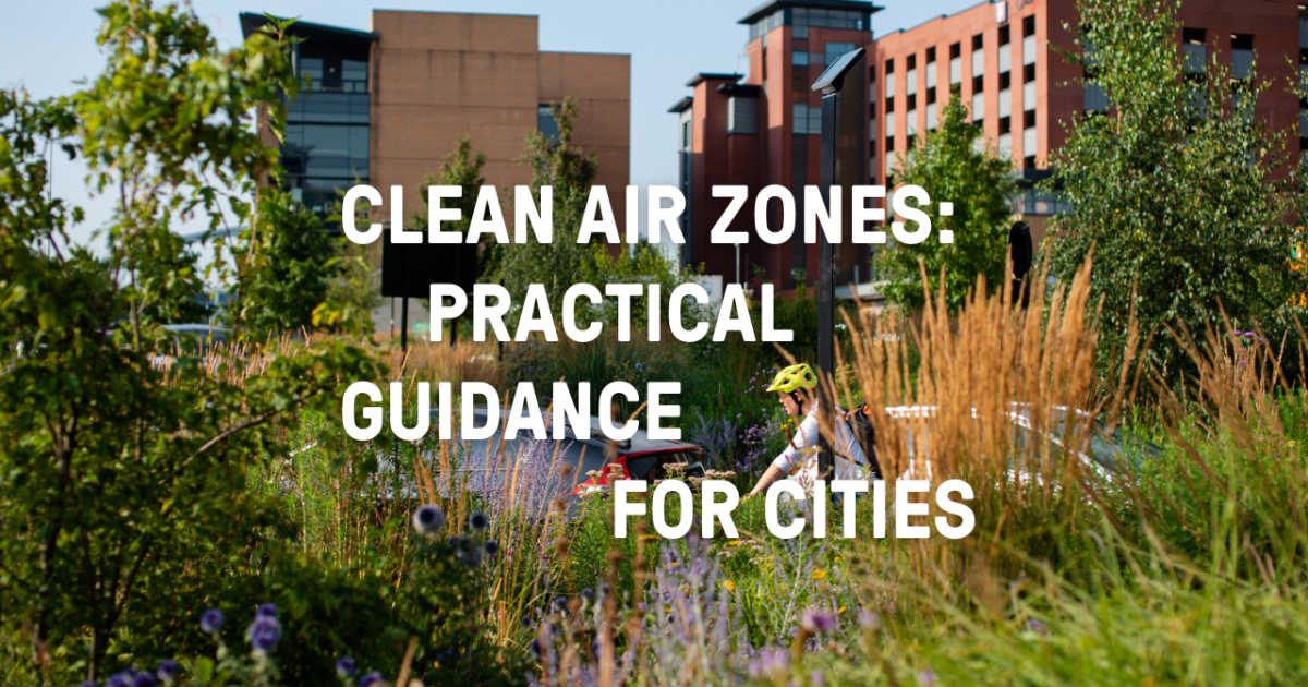 Clean Air Zones: Practical guidance for cities - Clean Air Fund